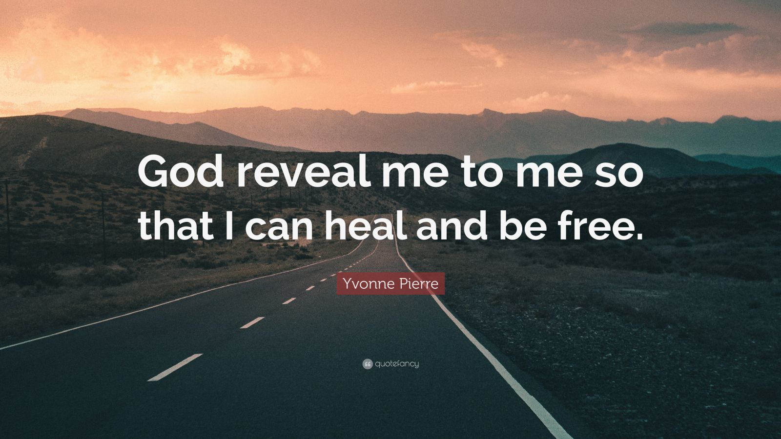 Yvonne Pierre Quote: “God reveal me to me so that I can heal and be free.”