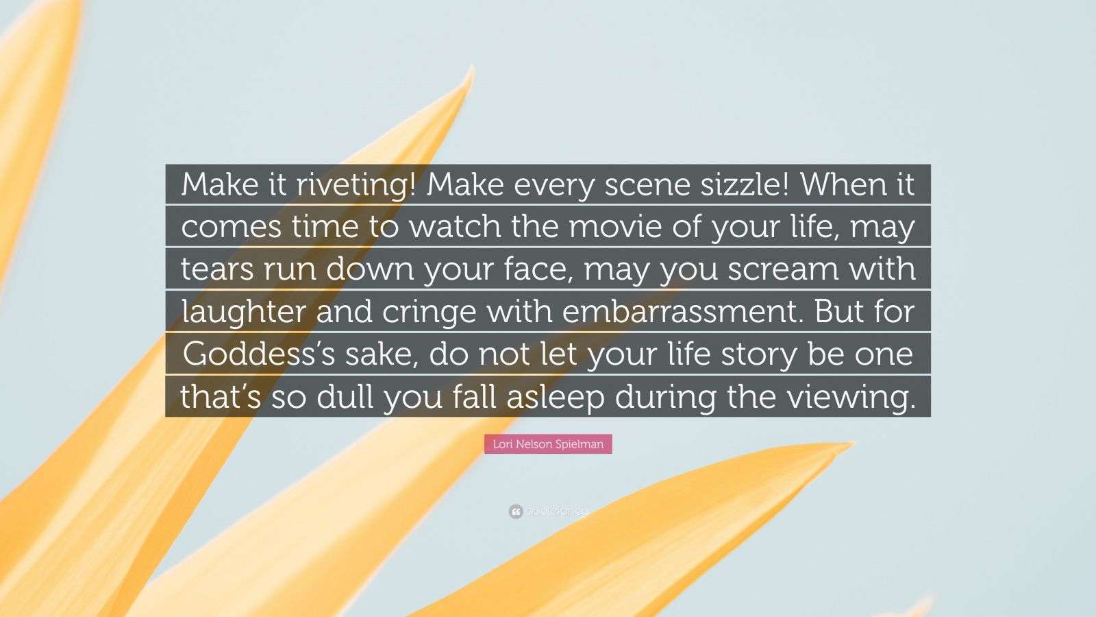 Lori Nelson Spielman Quote: “Make it riveting! Make every scene sizzle ...