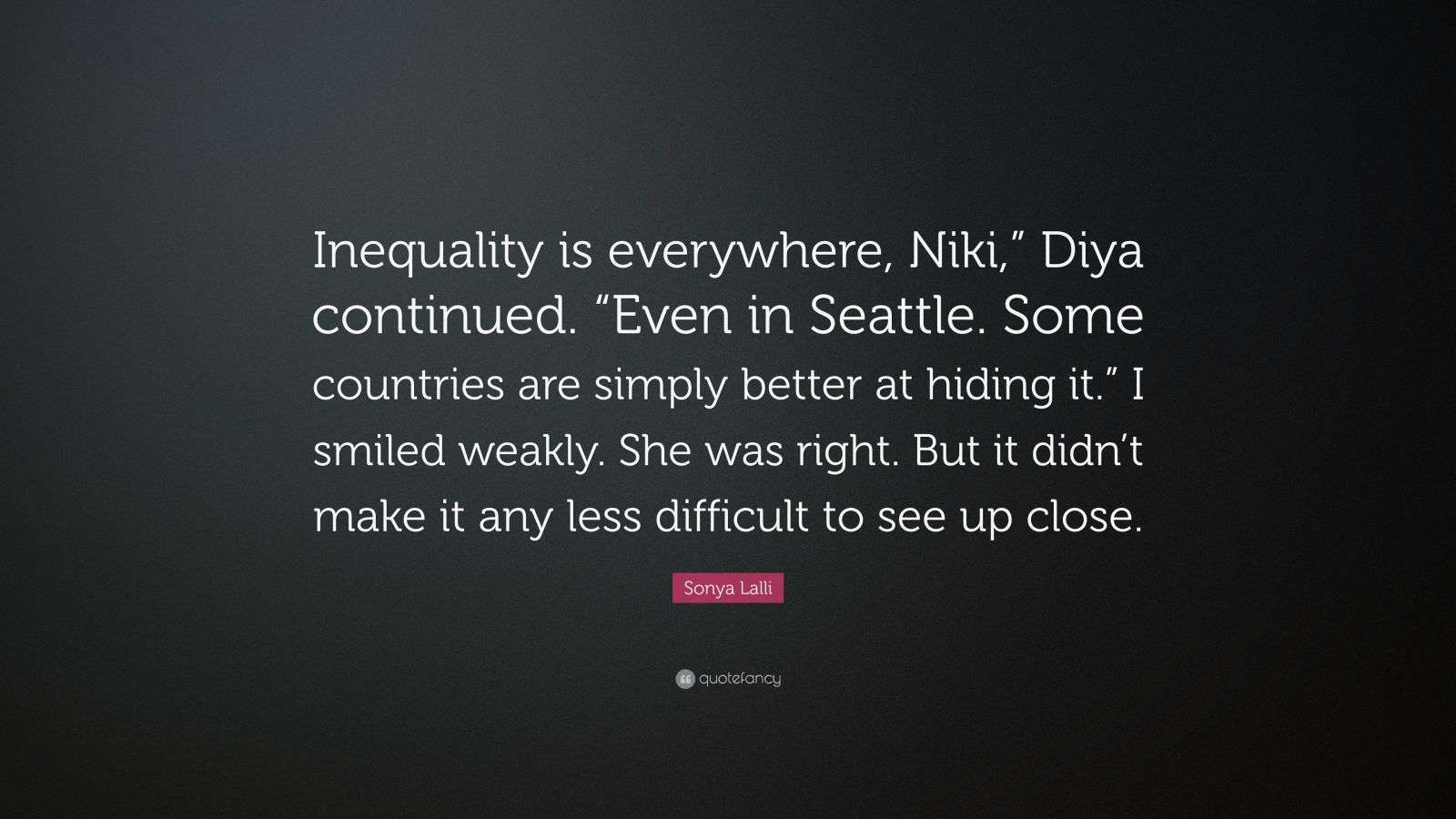 Sonya Lalli Quote: “Inequality is everywhere, Niki,” Diya continued ...