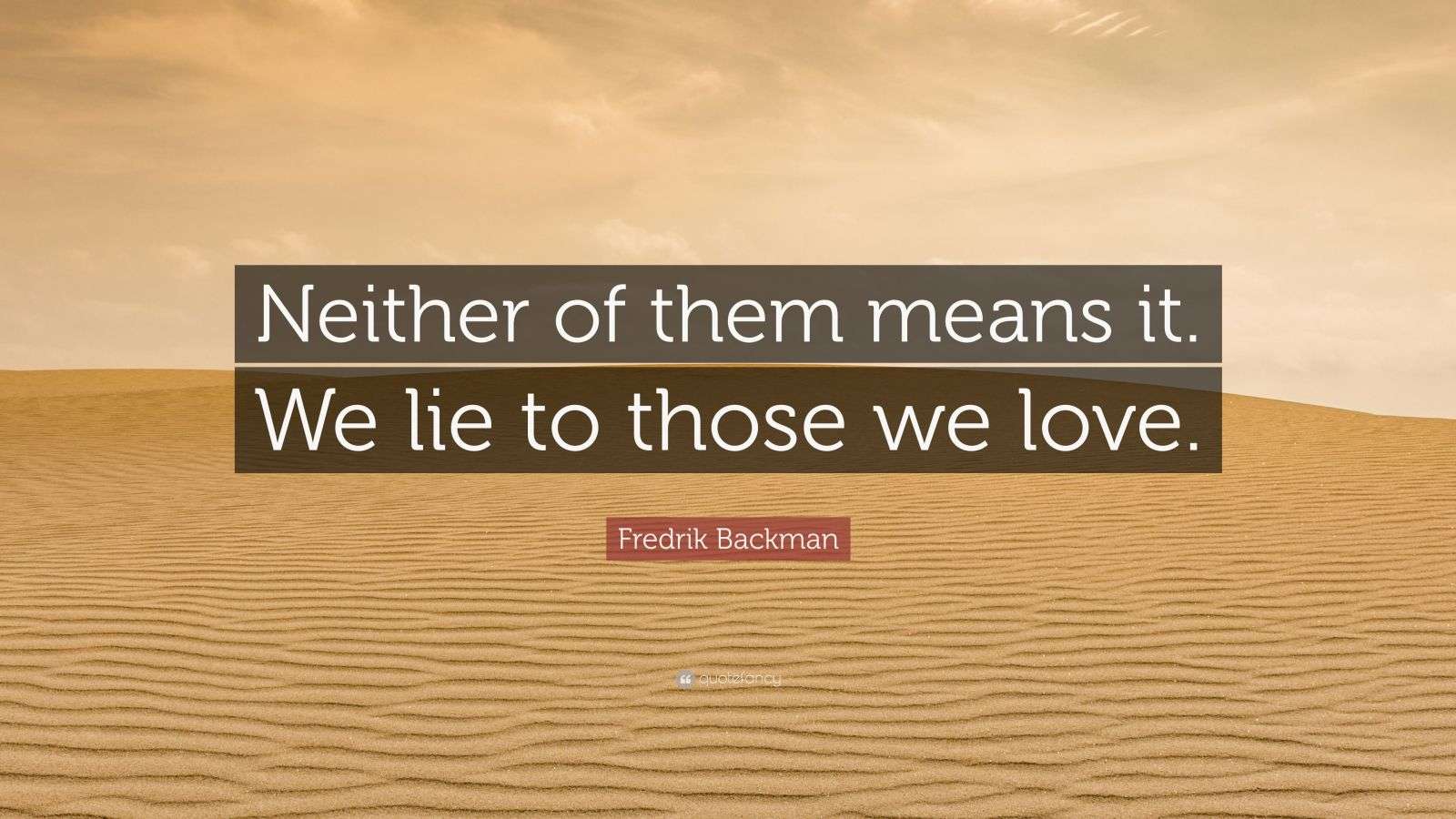 Fredrik Backman Quote: “Neither of them means it. We lie to those we love.”