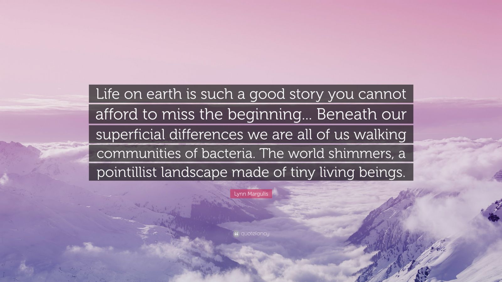 Lynn Margulis Quote: “Life on earth is such a good story you cannot ...