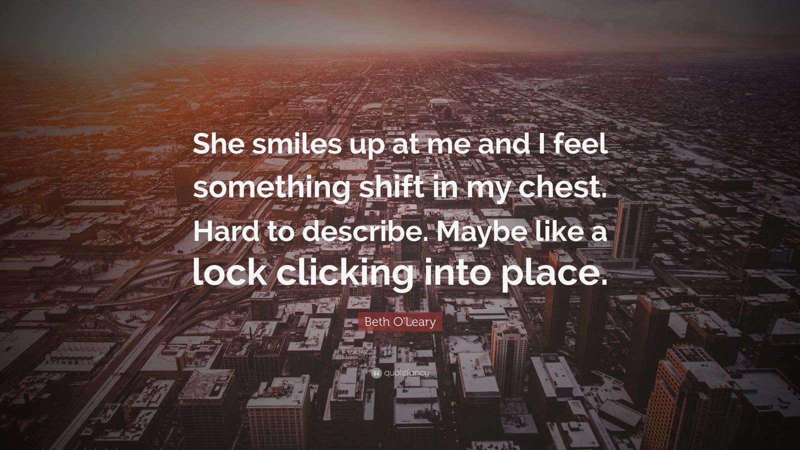 Beth O'Leary Quote: “She smiles up at me and I feel something shift in ...