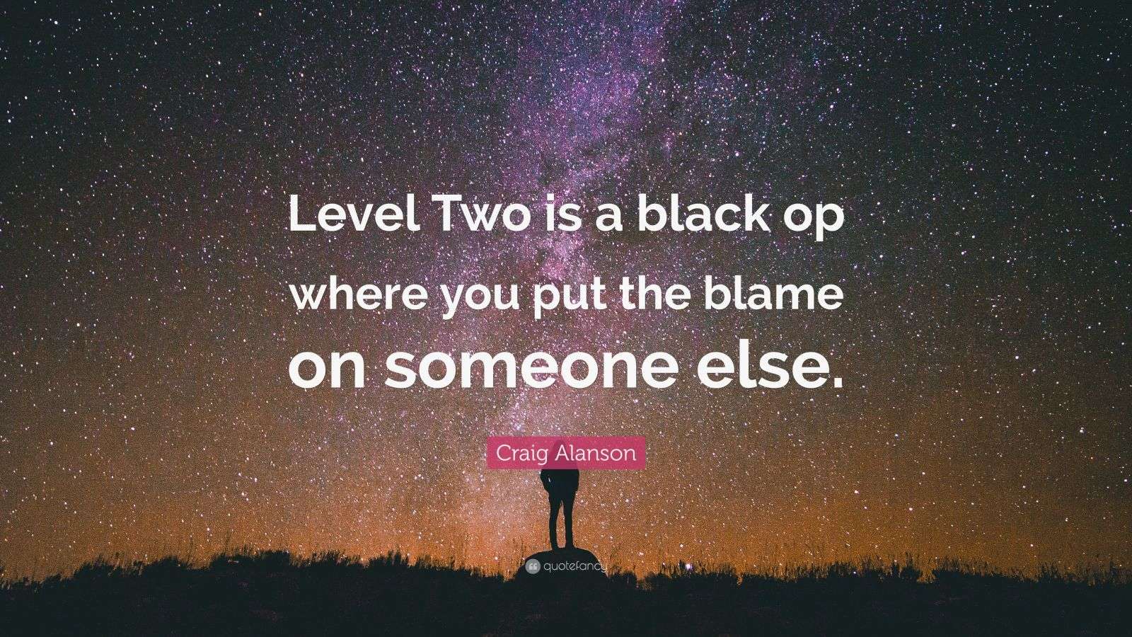 Craig Alanson Quote: “Level Two is a black op where you put the blame ...