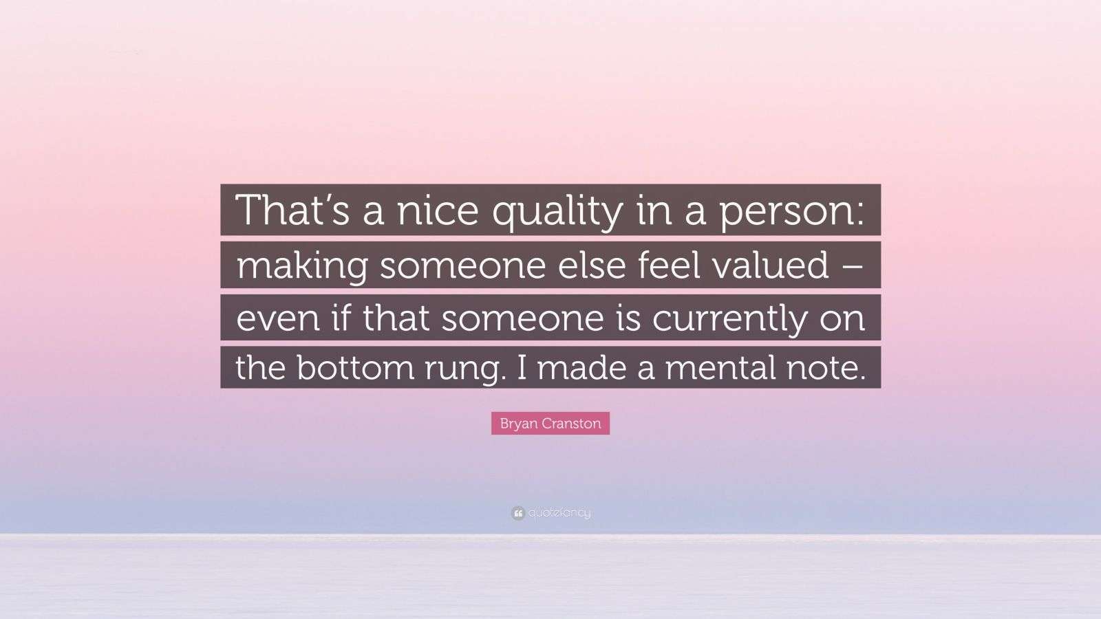 Bryan Cranston Quote: “That’s a nice quality in a person: making ...