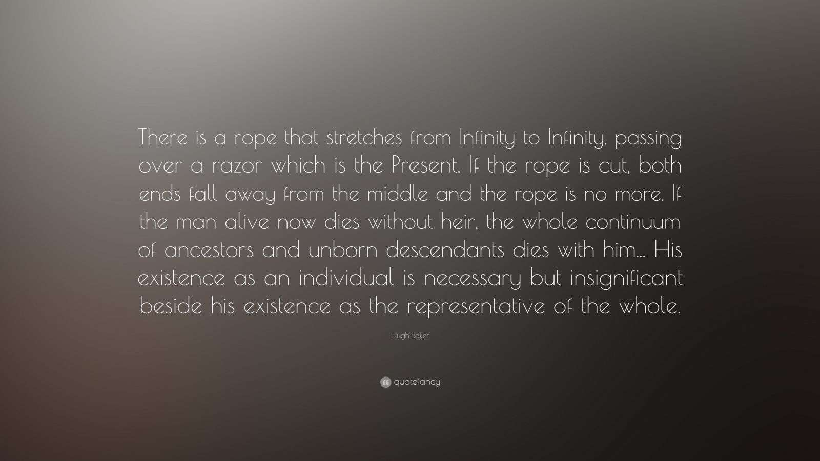 Hugh Baker Quote: “There is a rope that stretches from Infinity to ...