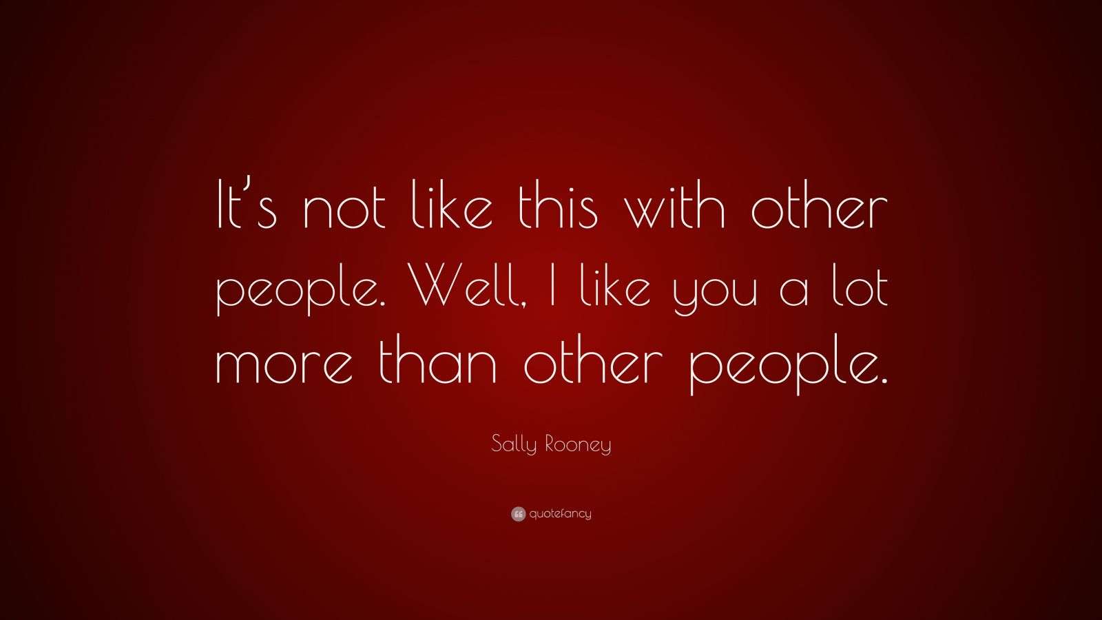Sally Rooney Quote: “It’s not like this with other people. Well, I like ...