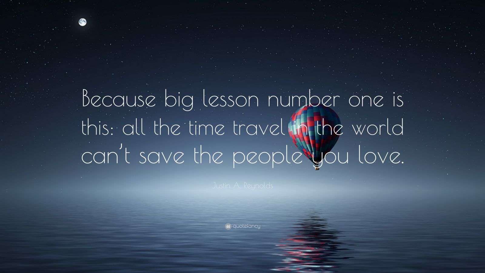 Justin A. Reynolds Quote: “Because big lesson number one is this: all ...
