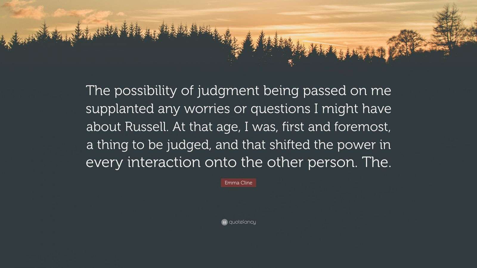 Emma Cline Quote: “The possibility of judgment being passed on me ...