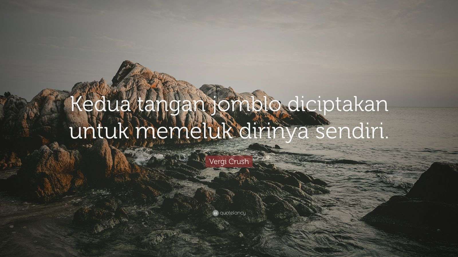 Vergi Crush Quote: “Kedua tangan jomblo diciptakan untuk memeluk ...