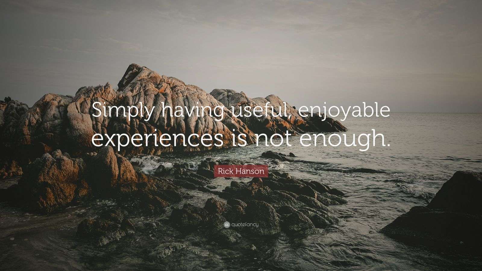 Rick Hanson Quote: “Simply having useful, enjoyable experiences is not ...