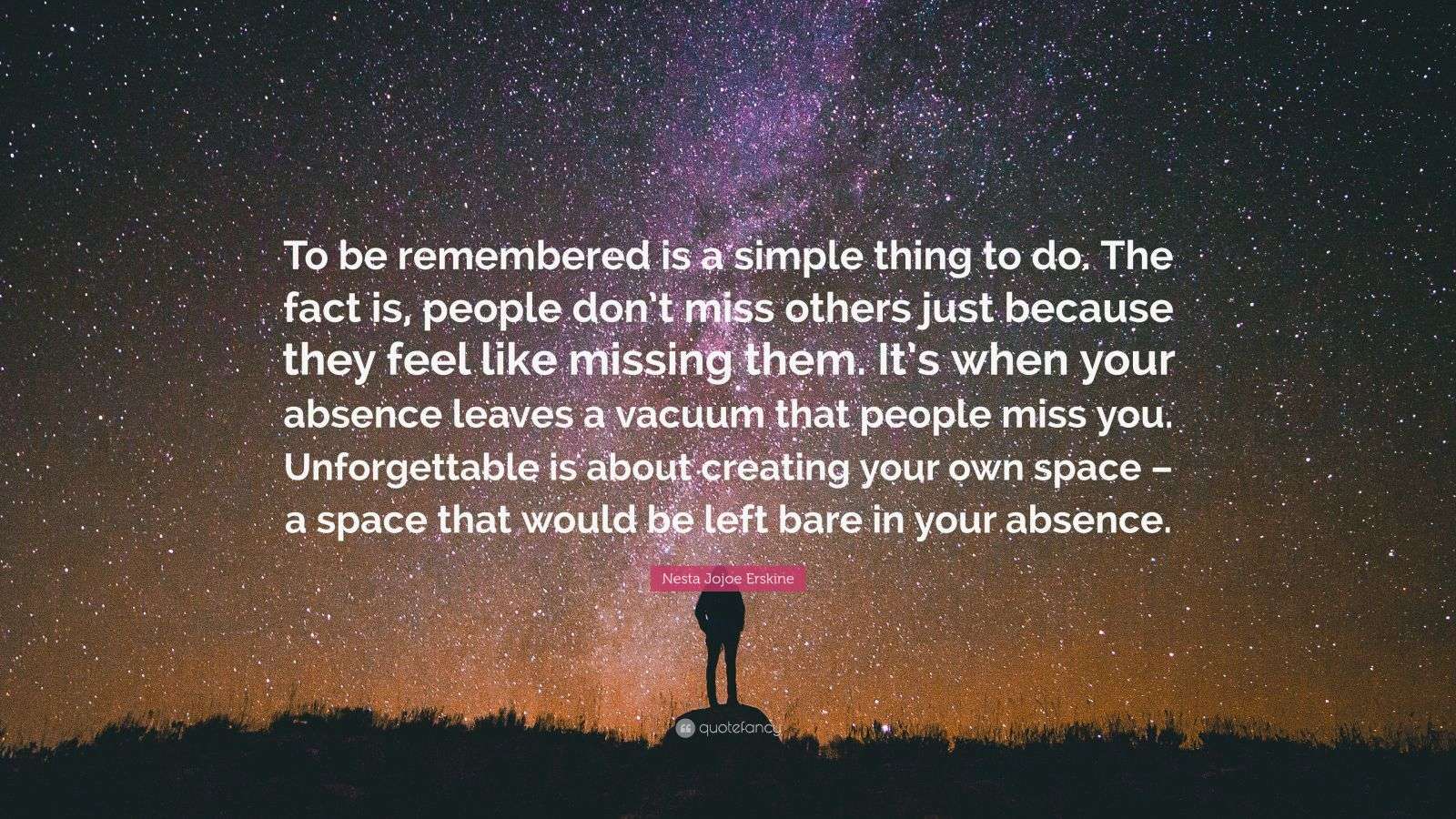 Nesta Jojoe Erskine Quote: “To be remembered is a simple thing to do ...