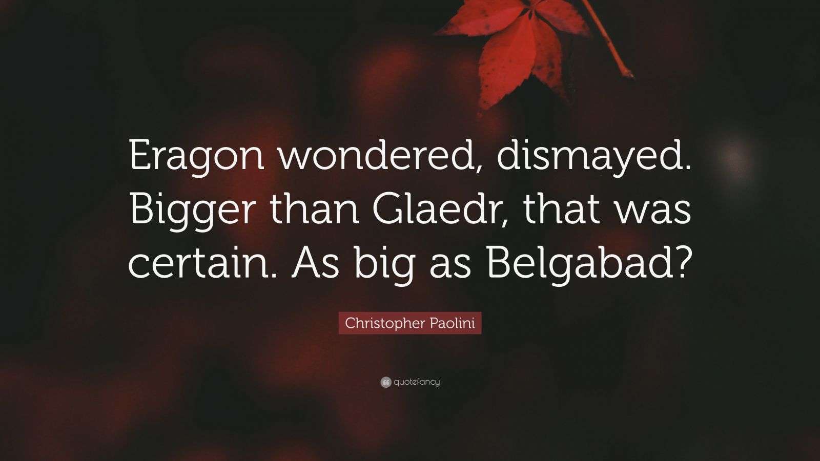 Christopher Paolini Quote: “Eragon wondered, dismayed. Bigger than ...