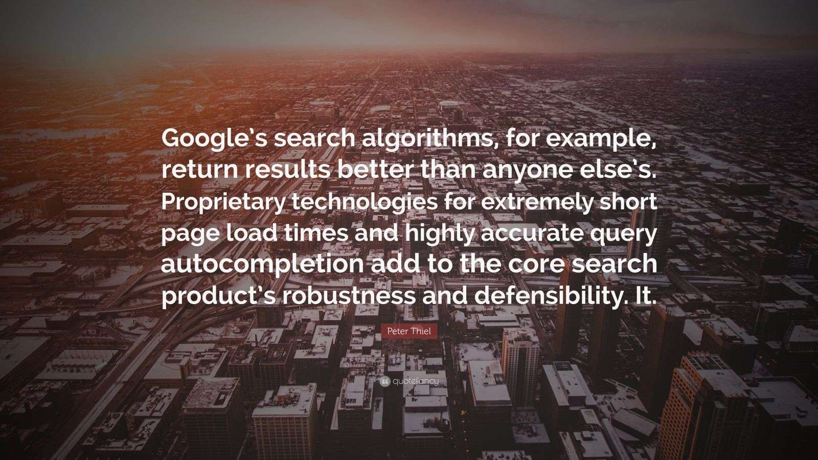 Peter Thiel Quote: “Google’s search algorithms, for example, return results better than anyone ...
