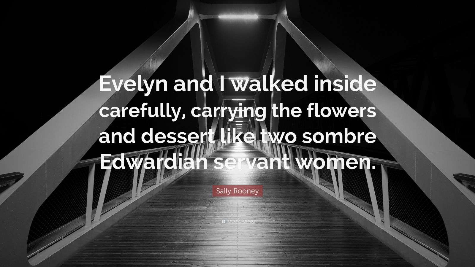 Sally Rooney Quote: “Evelyn and I walked inside carefully, carrying the ...