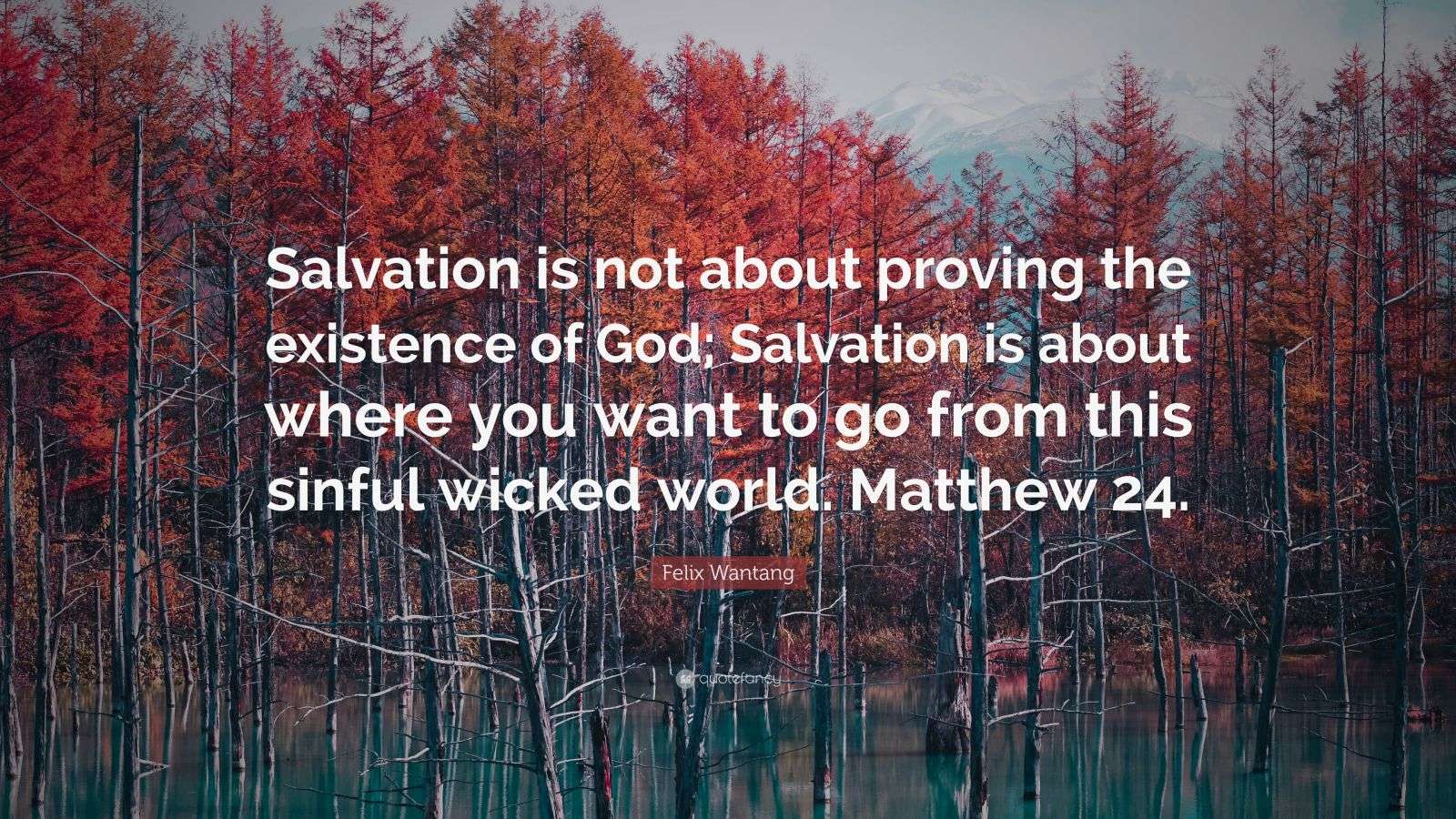 Felix Wantang Quote: “Salvation is not about proving the existence of ...