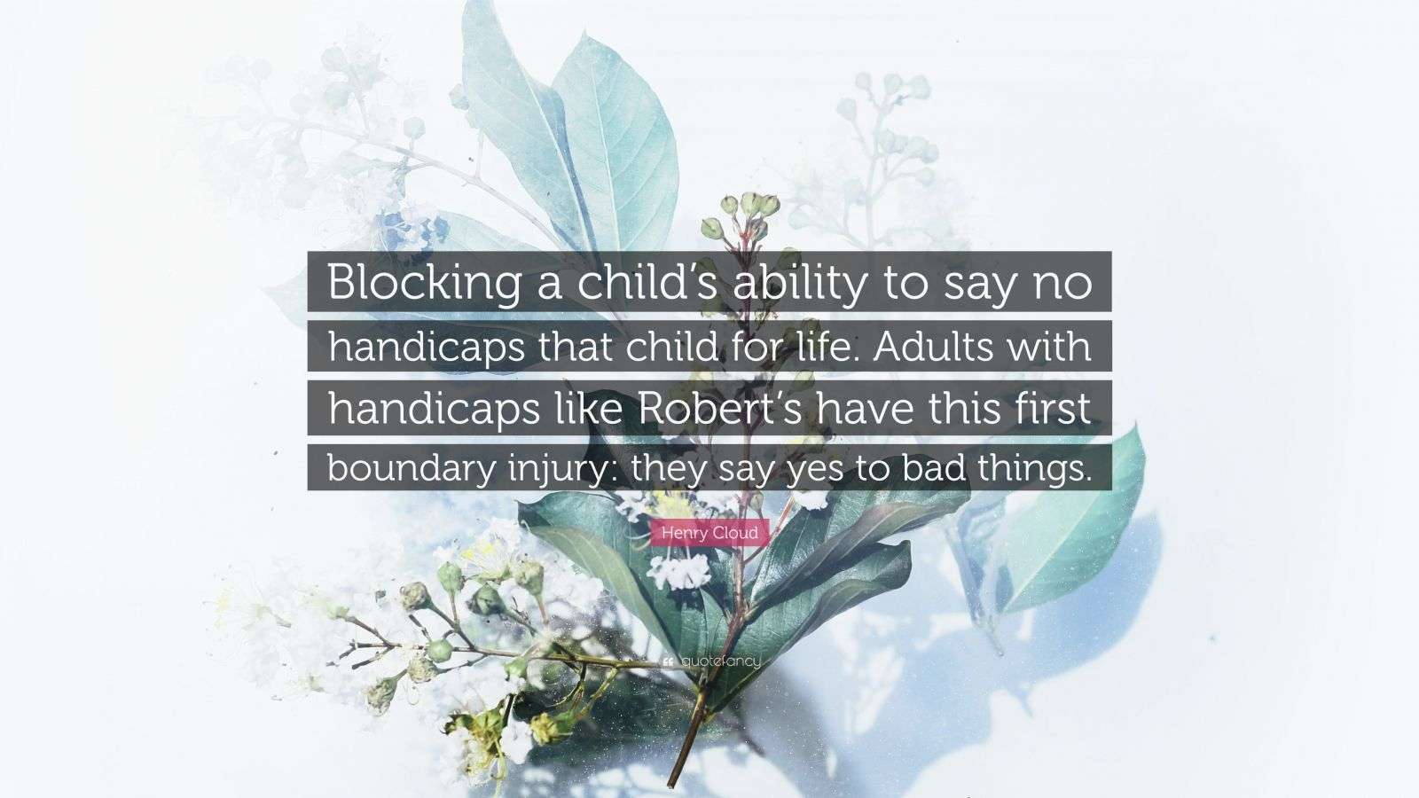 Henry Cloud Quote: “Blocking a child’s ability to say no handicaps that ...