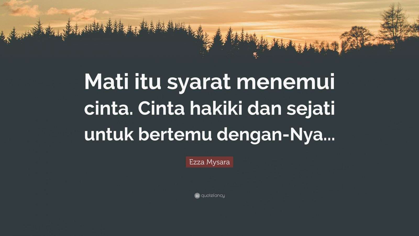 Ezza Mysara Quote: “Mati itu syarat menemui cinta. Cinta hakiki dan ...