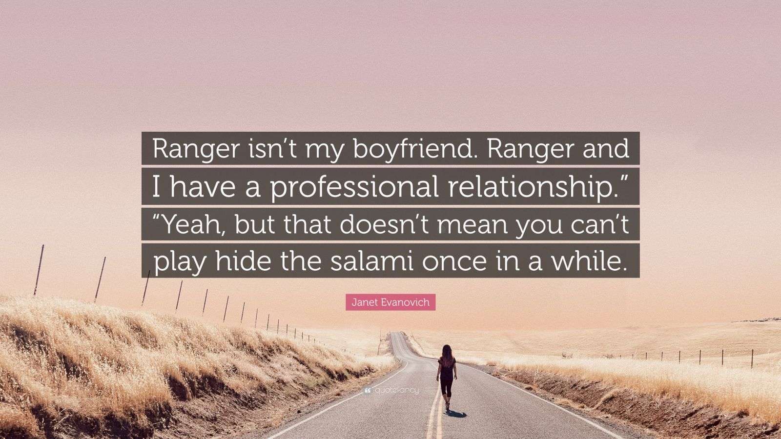 Janet Evanovich Quote: “Ranger isn’t my boyfriend. Ranger and I have a ...