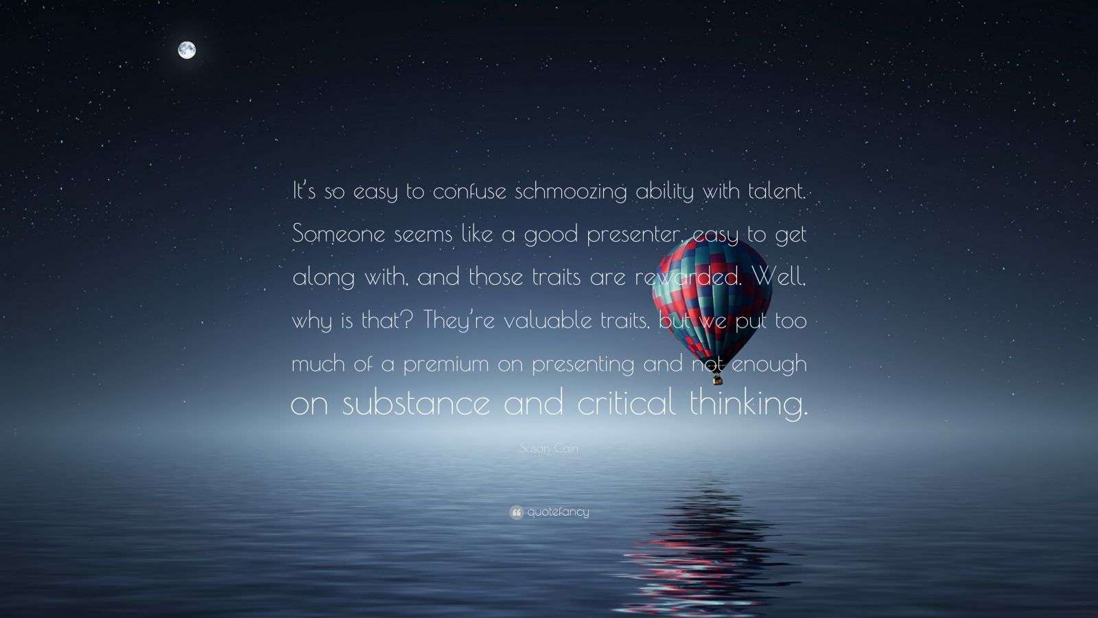Susan Cain Quote: “It’s so easy to confuse schmoozing ability with ...
