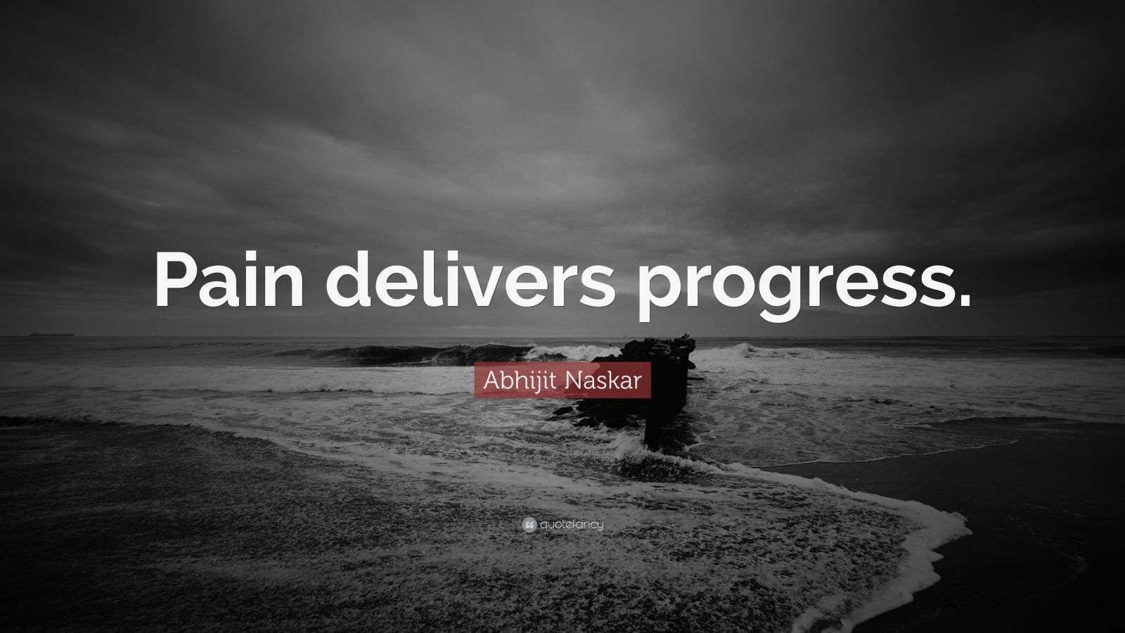 Abhijit Naskar Quote: “Pain delivers progress.”