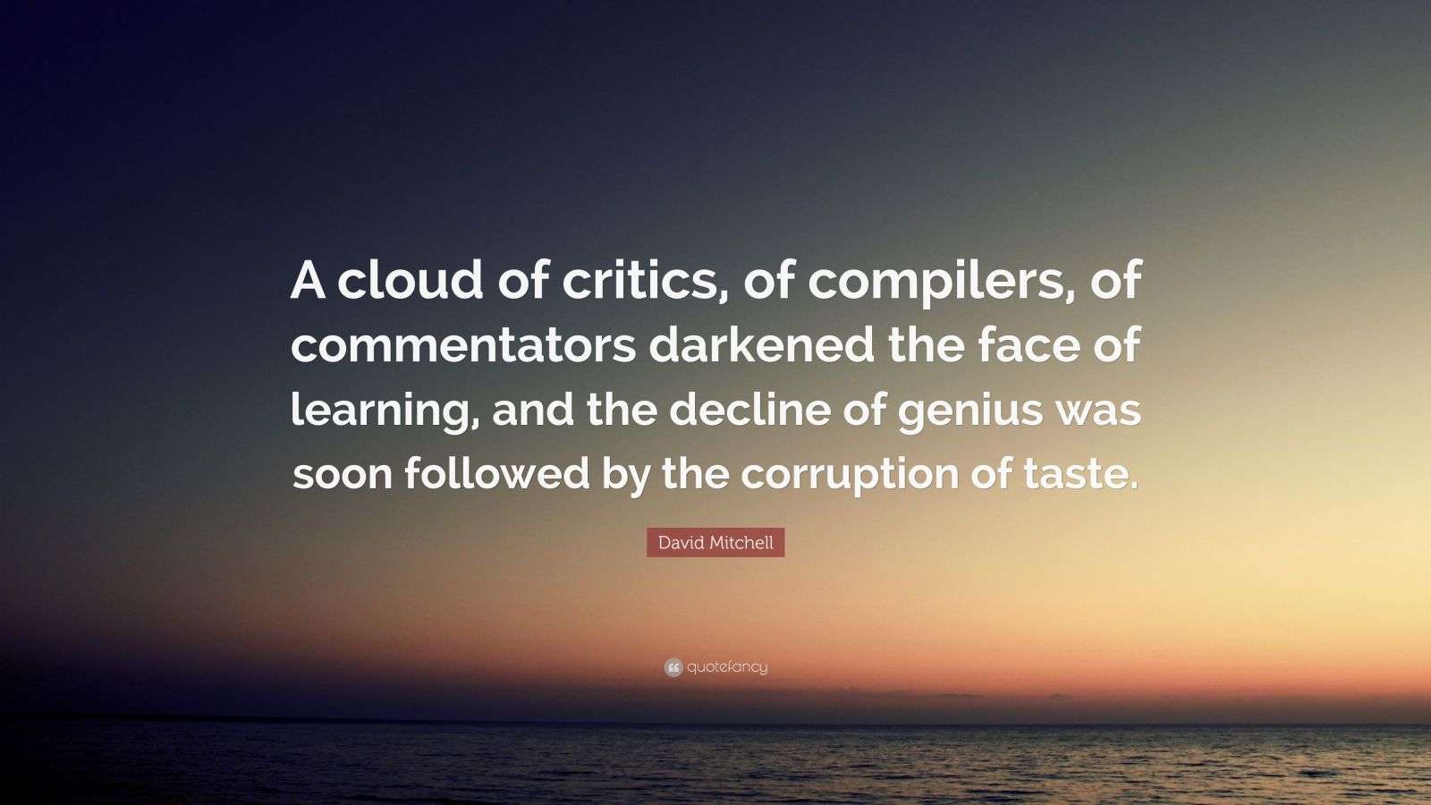 David Mitchell Quote: “A cloud of critics, of compilers, of ...