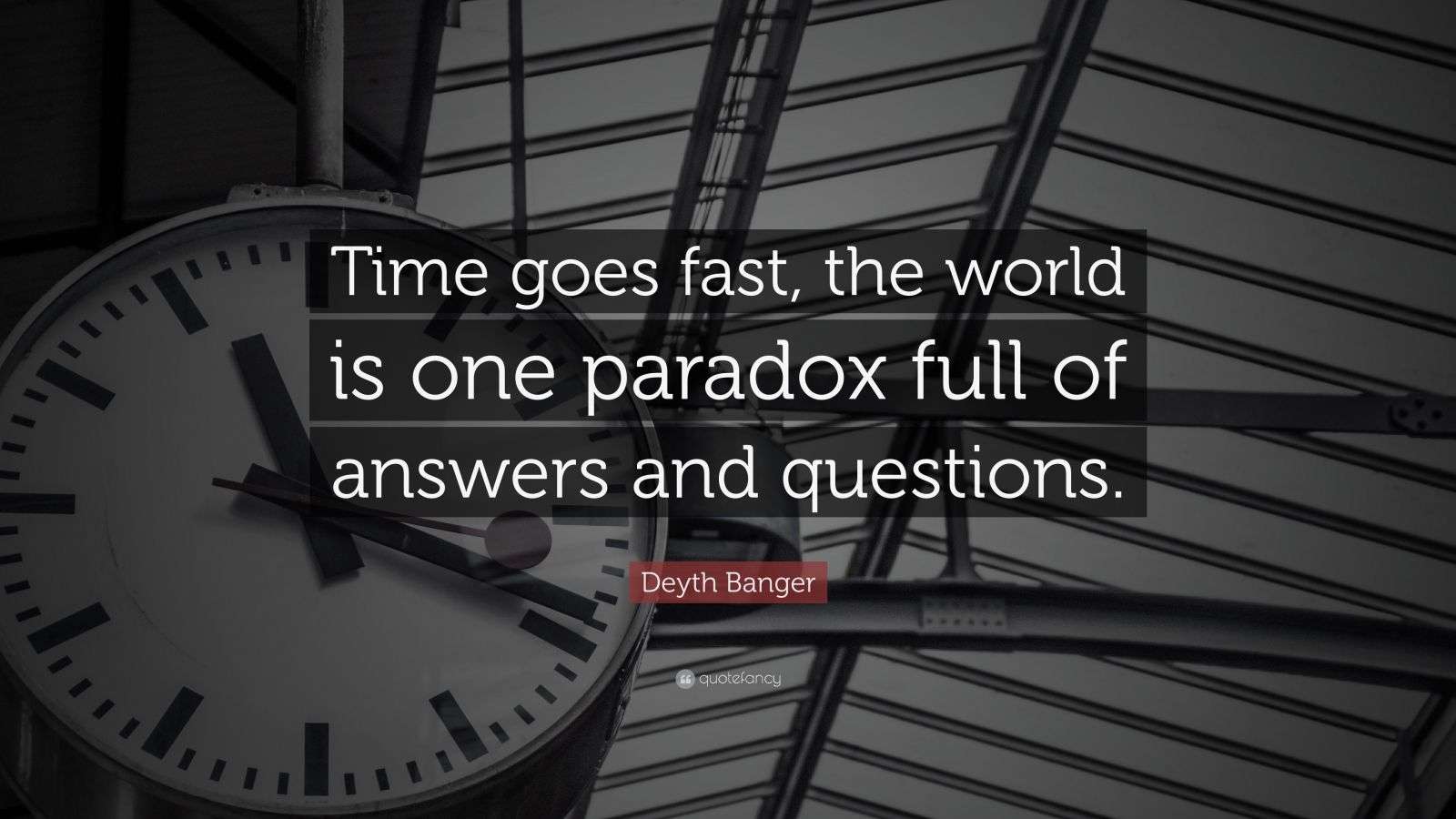 Deyth Banger Quote: “Time goes fast, the world is one paradox full of ...
