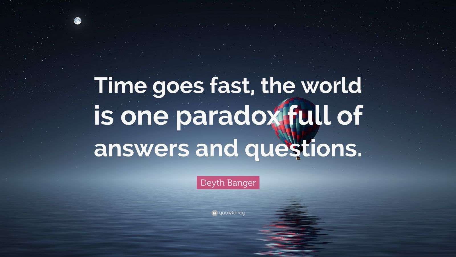 Deyth Banger Quote: “Time goes fast, the world is one paradox full of ...