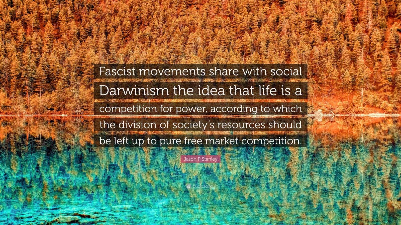 Jason F. Stanley Quote: “Fascist movements share with social Darwinism ...