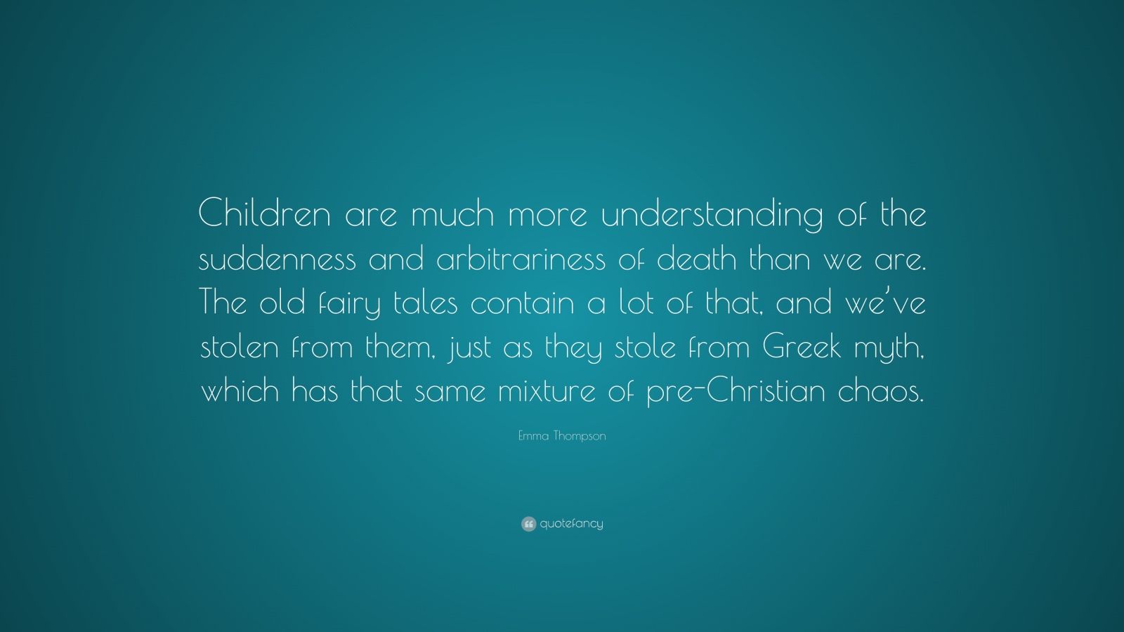 Emma Thompson Quote: “Children are much more understanding of the ...