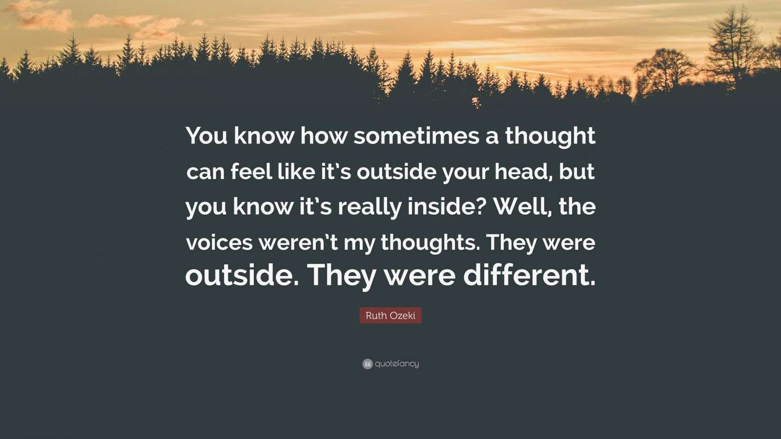 Ruth Ozeki Quote: “You know how sometimes a thought can feel like it’s ...
