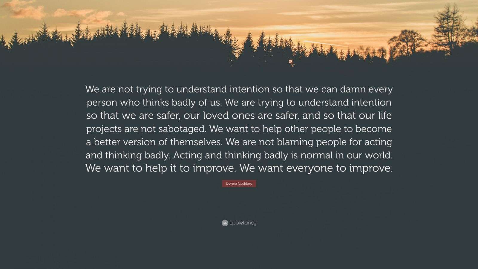 Donna Goddard Quote: “We are not trying to understand intention so that ...