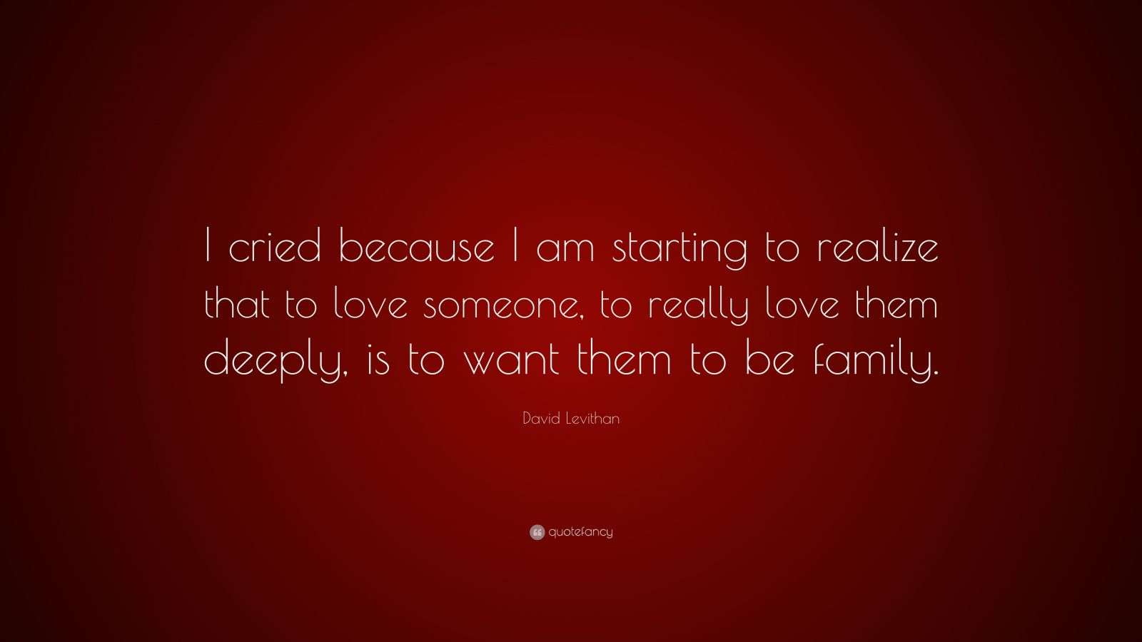 David Levithan Quote: “I cried because I am starting to realize that to ...