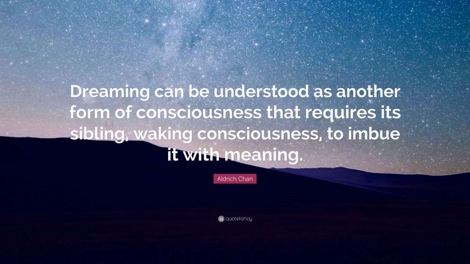 Aldrich Chan Quote: “Dreaming can be understood as another form of ...