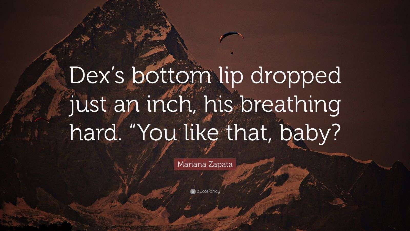 Mariana Zapata Quote: “Dex’s bottom lip dropped just an inch, his ...