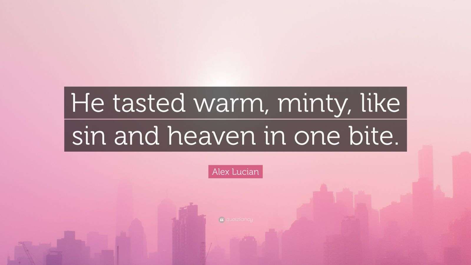 Alex Lucian Quote: “He tasted warm, minty, like sin and heaven in one ...