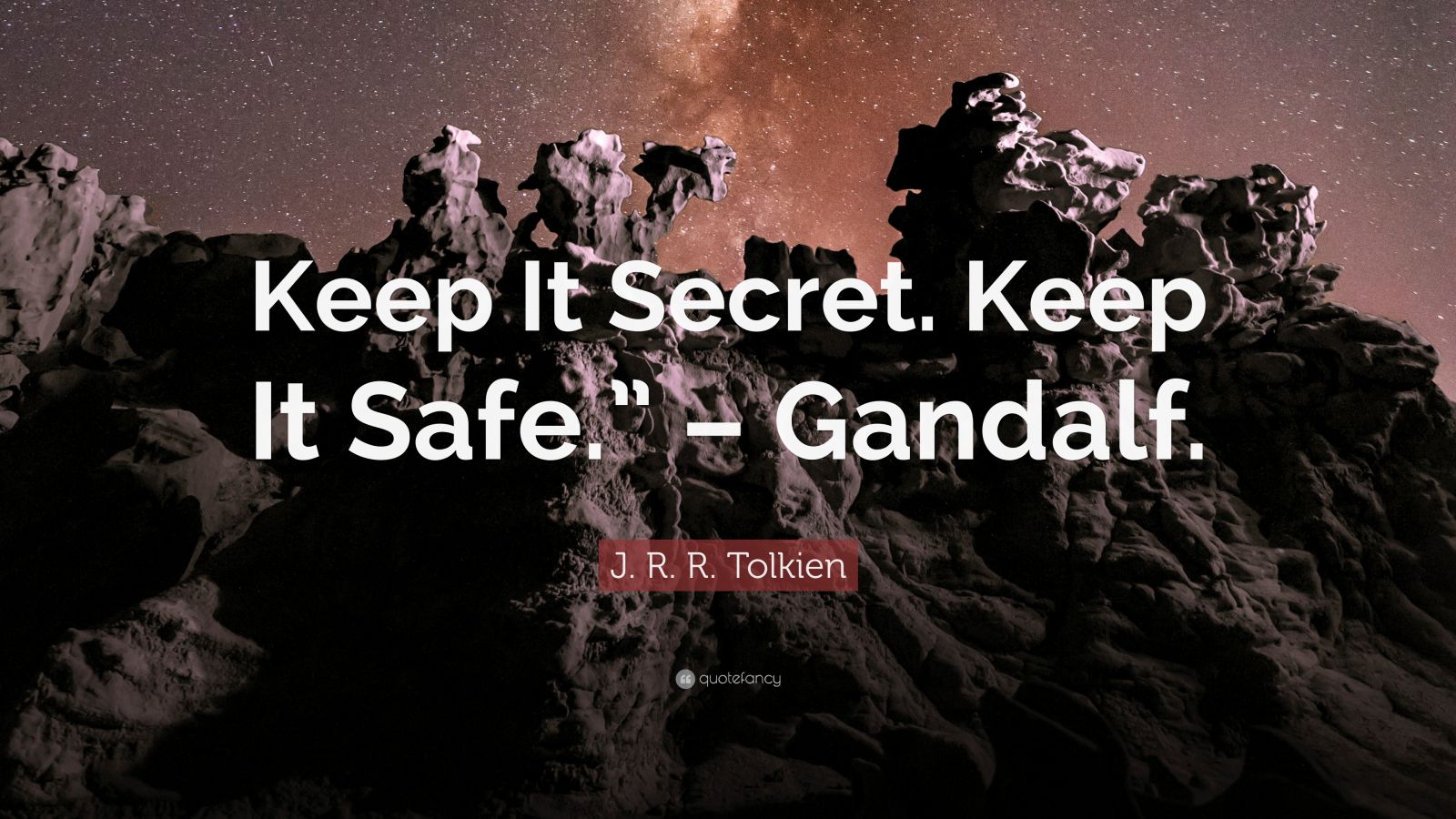 J. R. R. Tolkien Quote: “Keep It Secret. Keep It Safe.” – Gandalf.”