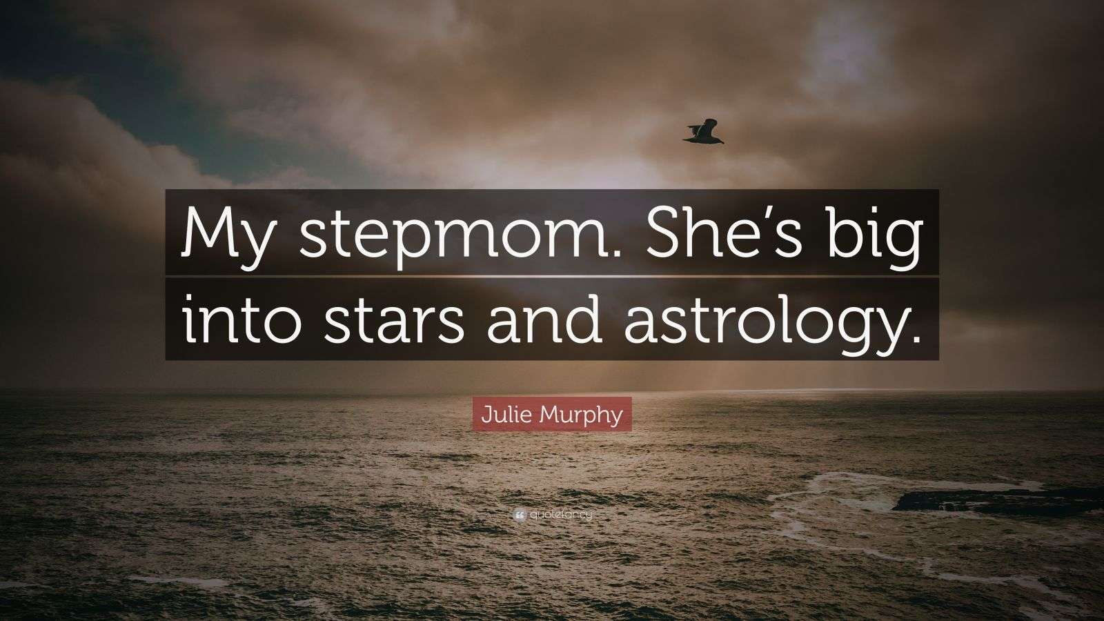 Julie Murphy Quote “my Stepmom Shes Big Into Stars And Astrology” 0862