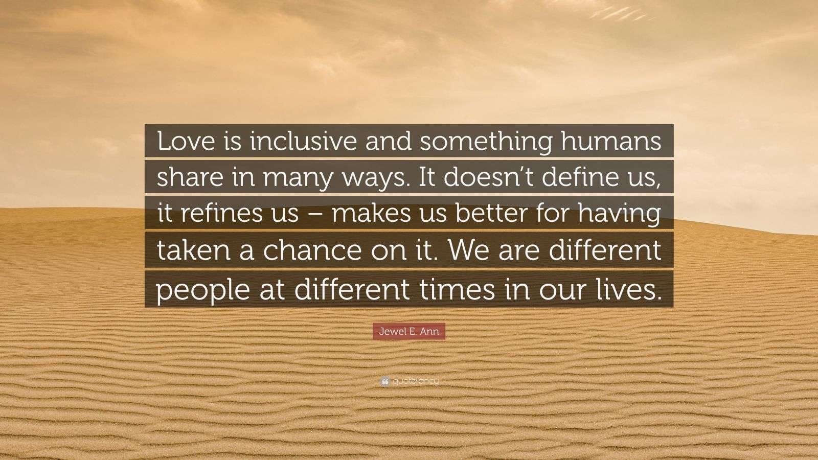 Jewel E. Ann Quote: “Love is inclusive and something humans share in ...