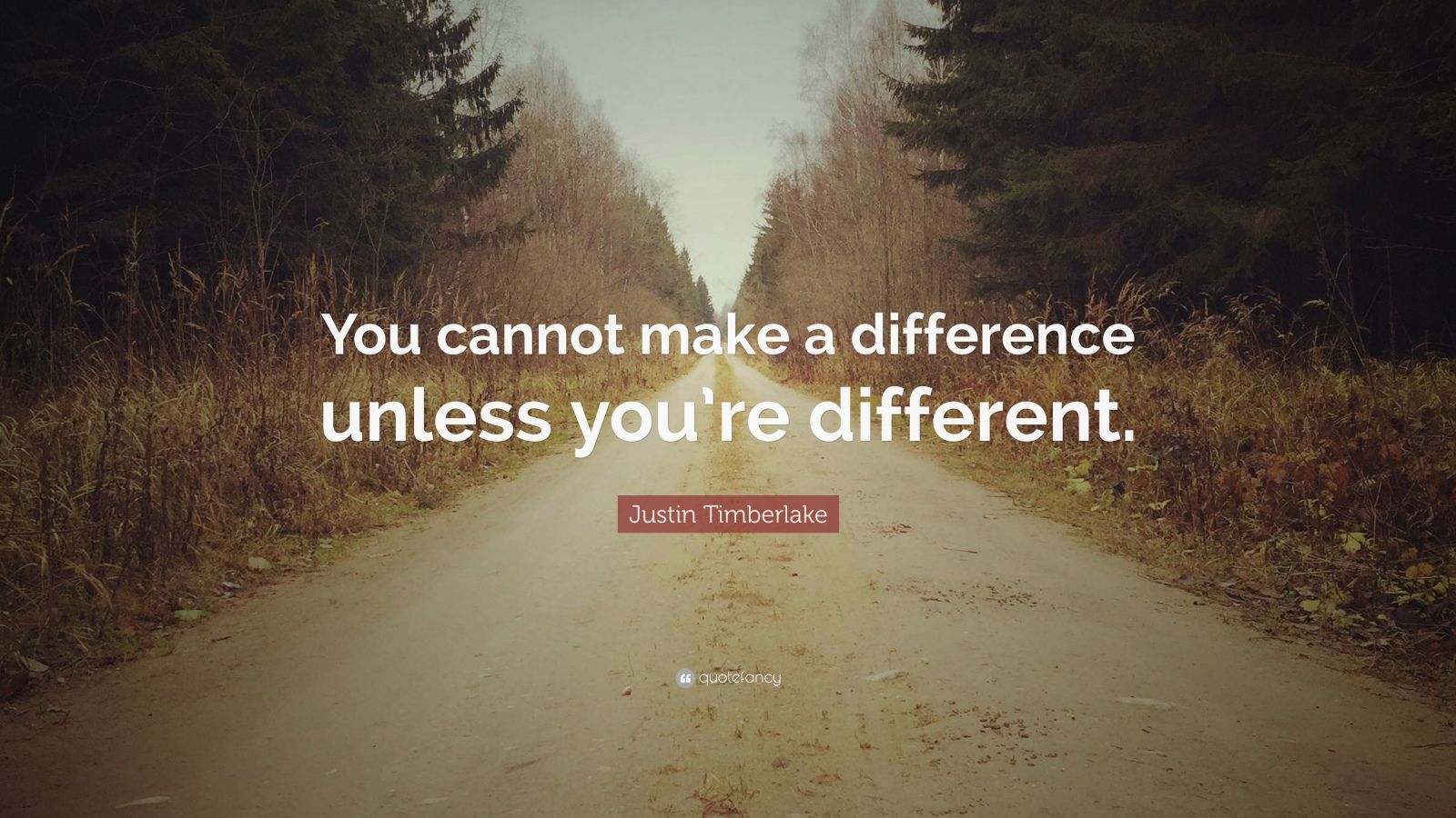 Justin Timberlake Quote: “You cannot make a difference unless you’re ...