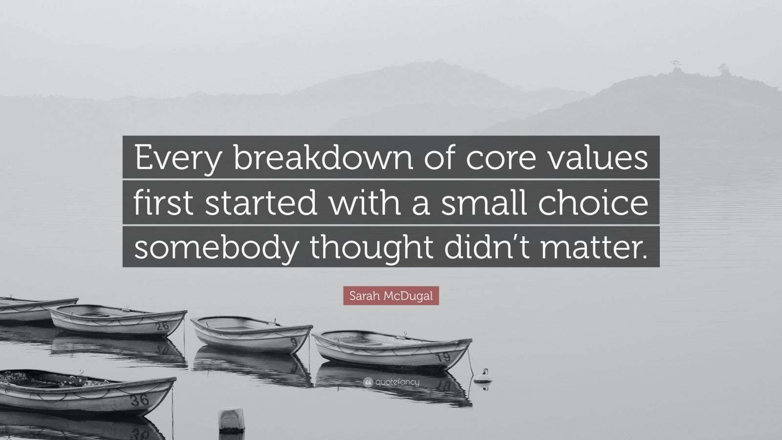 Sarah McDugal Quote: “Every breakdown of core values first started with ...