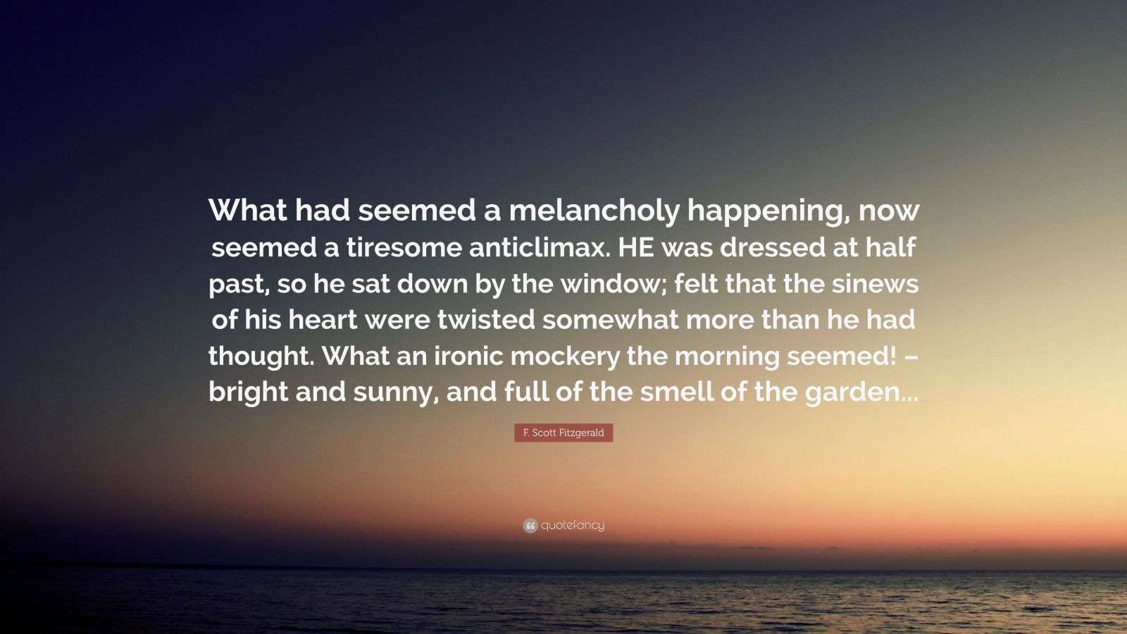 F. Scott Fitzgerald Quote: “What had seemed a melancholy happening, now ...
