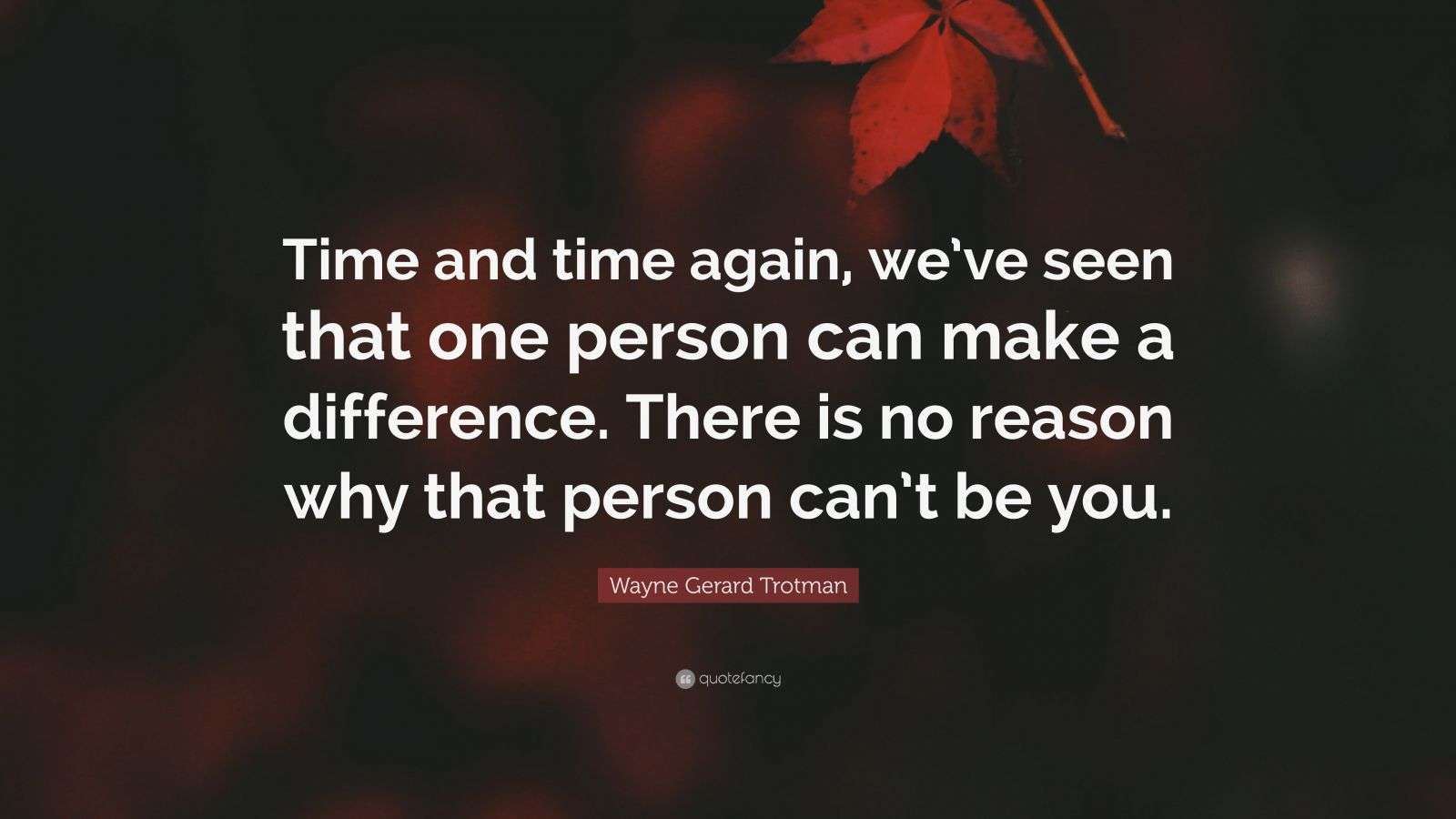 Wayne Gerard Trotman Quote: “Time and time again, we’ve seen that one ...