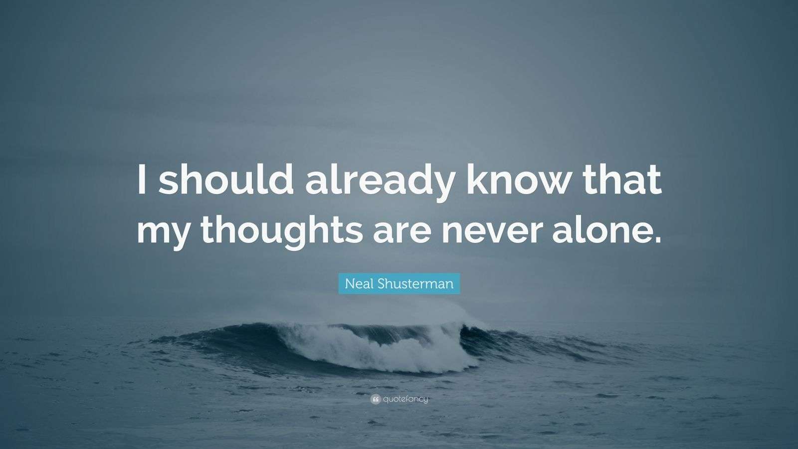 Neal Shusterman Quote: “I should already know that my thoughts are ...