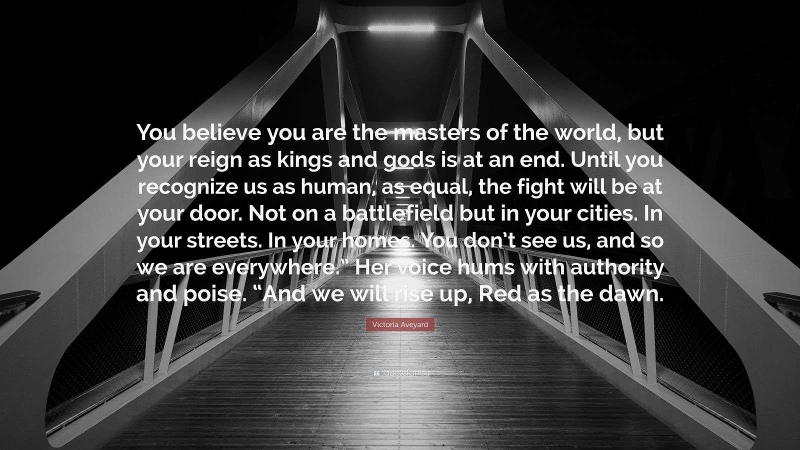 Victoria Aveyard Quote: “You believe you are the masters of the world, but your reign as kings ...