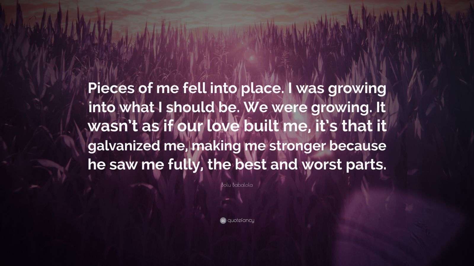 Bolu Babalola Quote: “Pieces of me fell into place. I was growing into ...