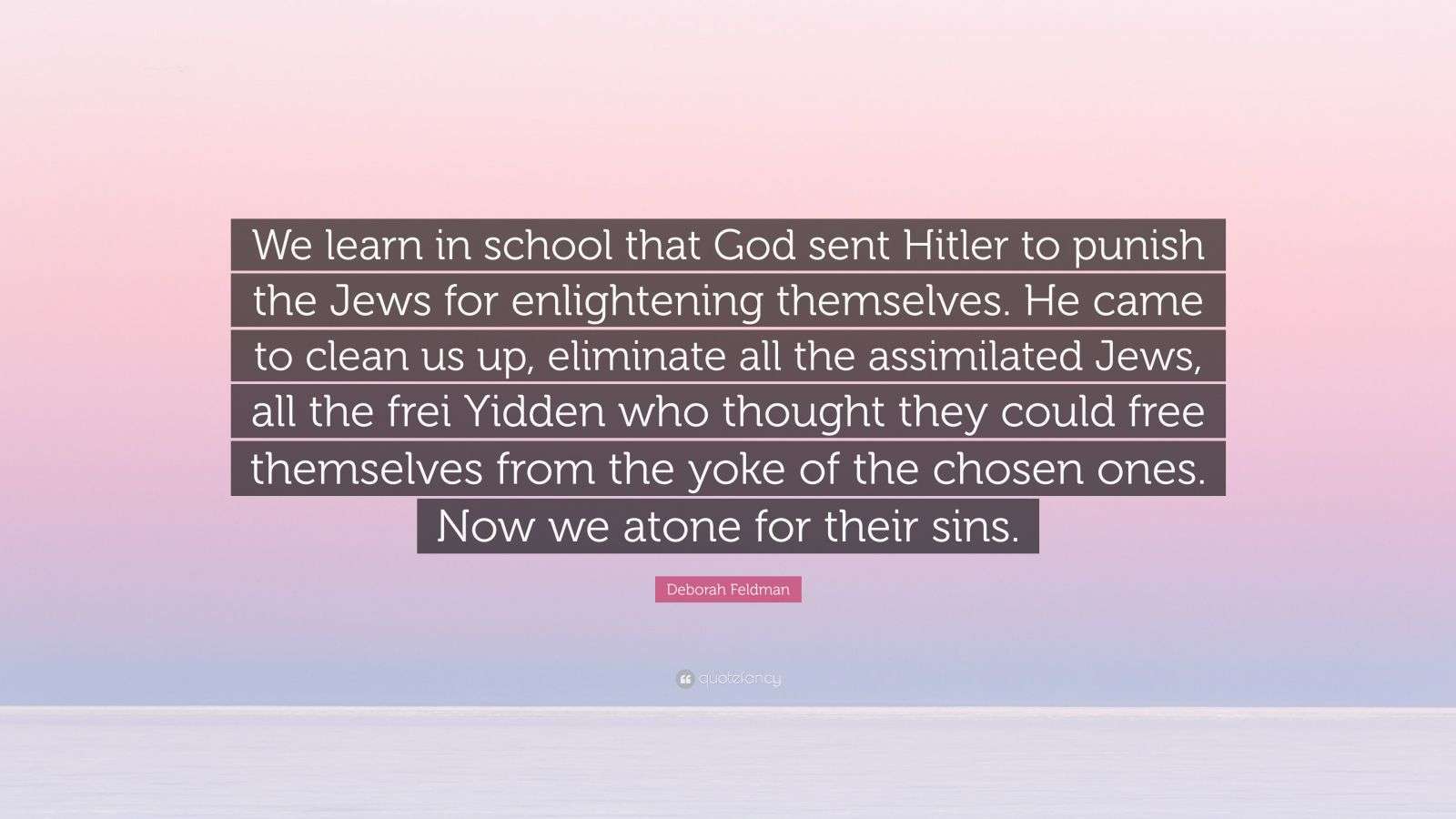 Deborah Feldman Quote: “We learn in school that God sent Hitler to ...
