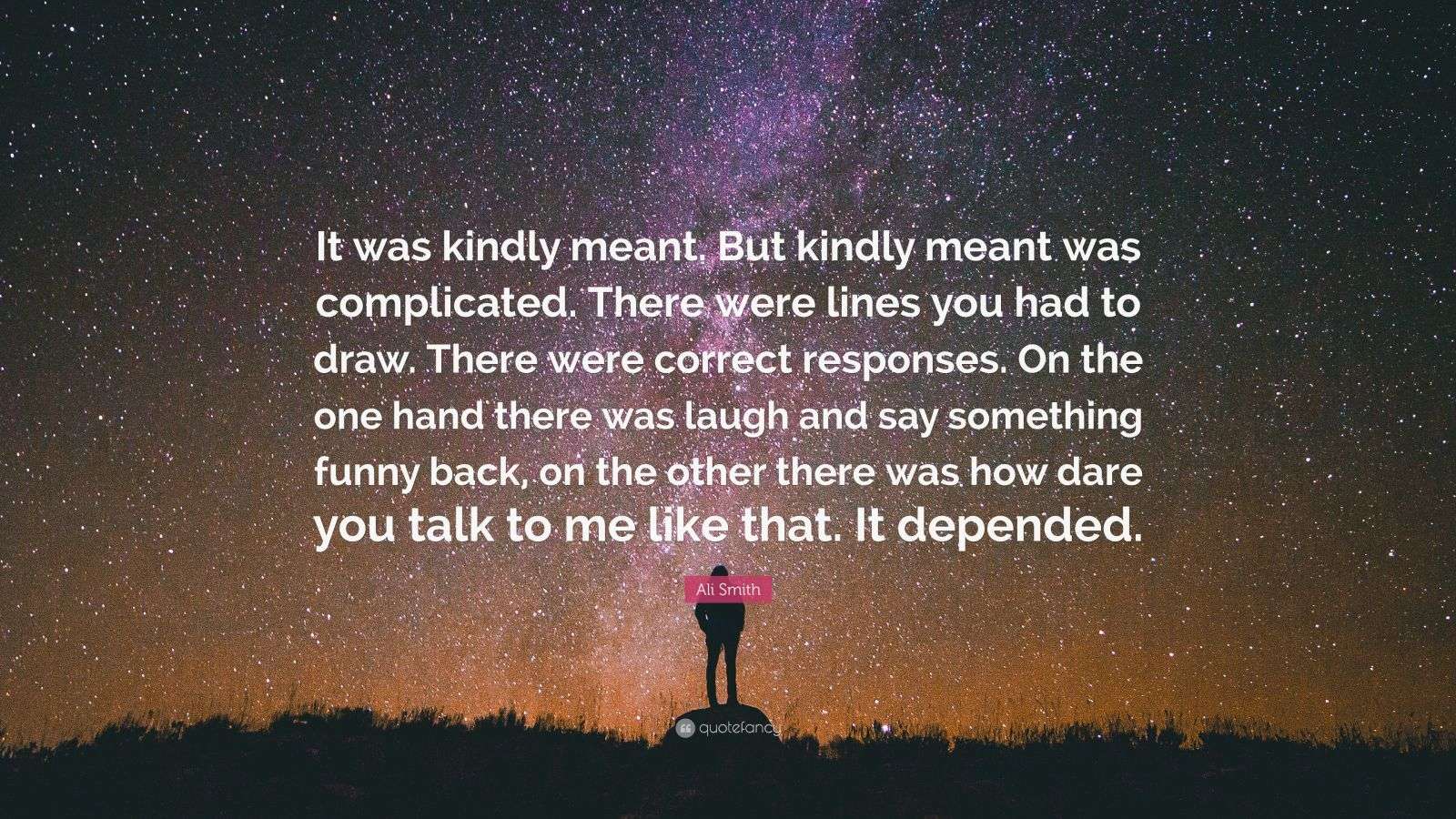 Ali Smith Quote: “It was kindly meant. But kindly meant was complicated ...