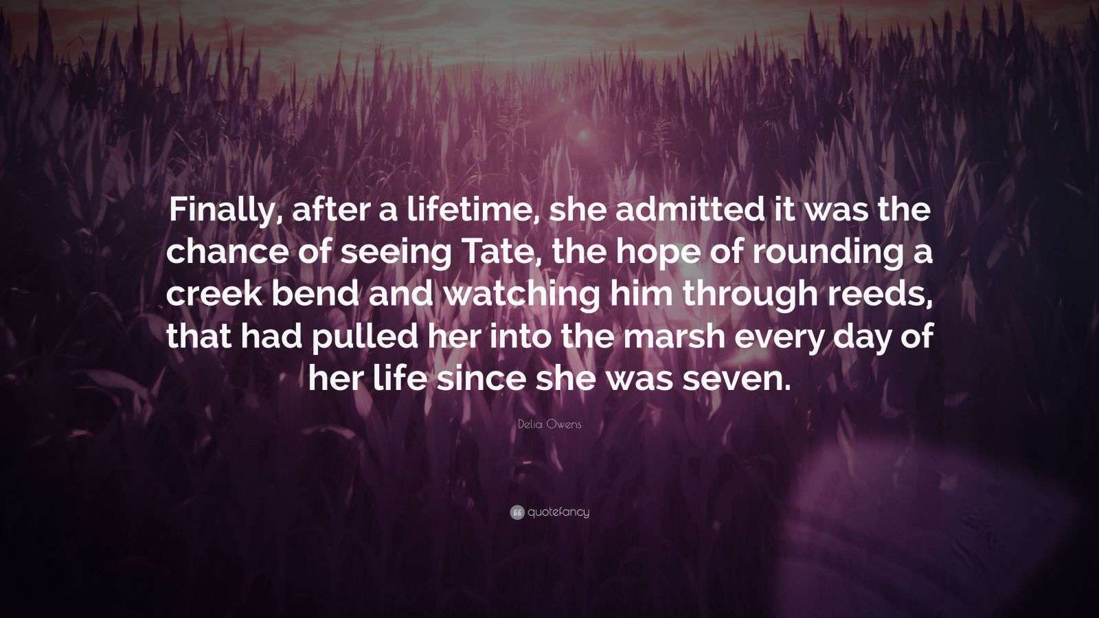 Delia Owens Quote: “Finally, after a lifetime, she admitted it was the ...