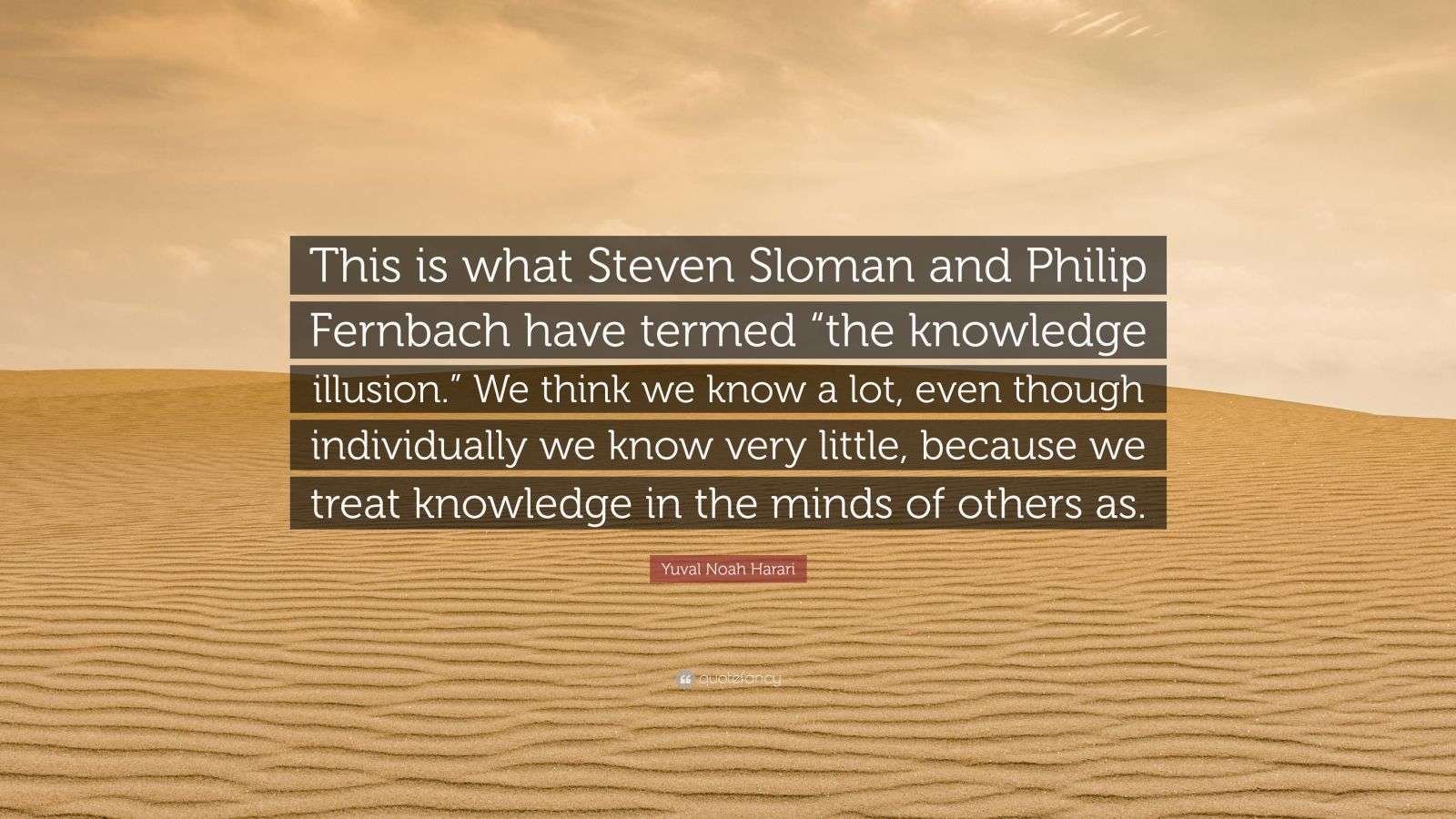 Yuval Noah Harari Quote: “This is what Steven Sloman and Philip ...
