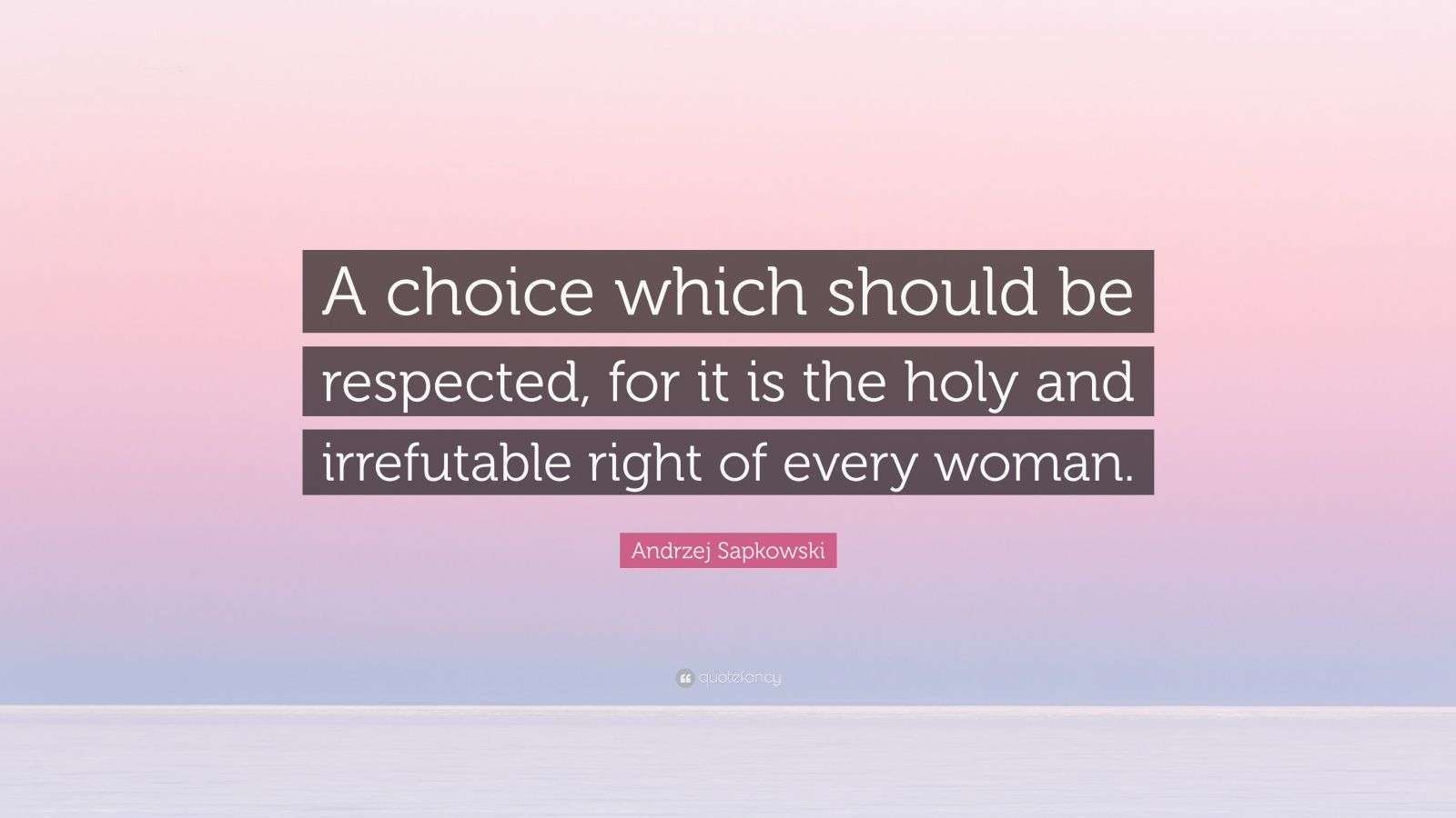Andrzej Sapkowski Quote: “A choice which should be respected, for it is ...